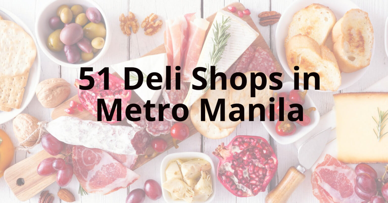 51 Best Deli Shops in Metro Manila – Sulit Living! | Sulit Philippines